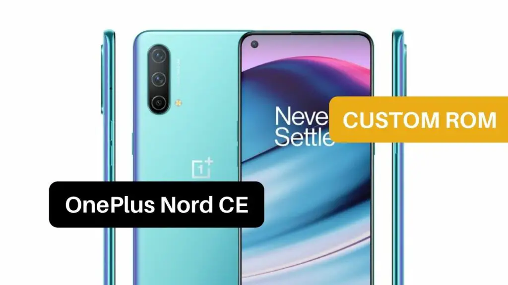 OnePlus Nord CE 5G Custom ROM Installation – Easiest Way!